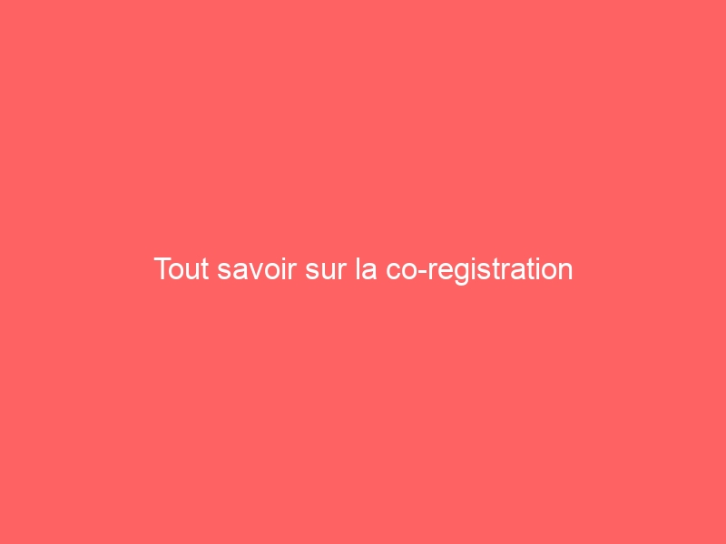 => Tout savoir sur la co-registration | Solution-vad
